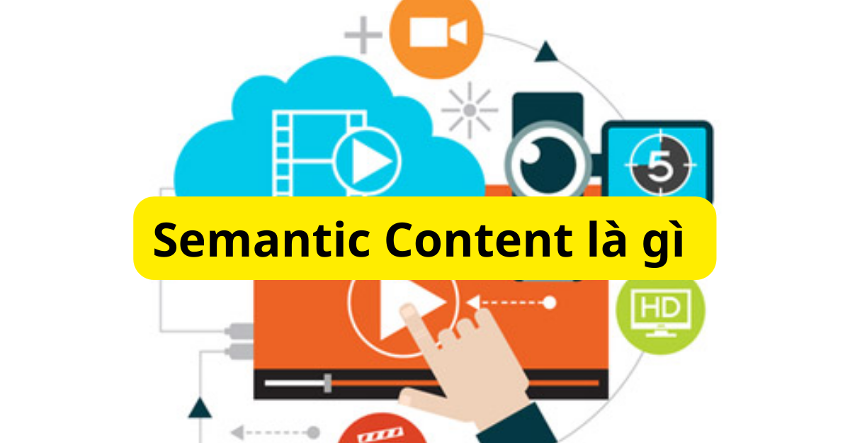 Semantic Content là gì? Cách xây dựng semantic content