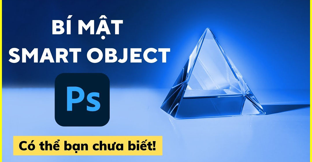 Hướng dẫn cách tạo Smart Object trong Photoshop đơn giản